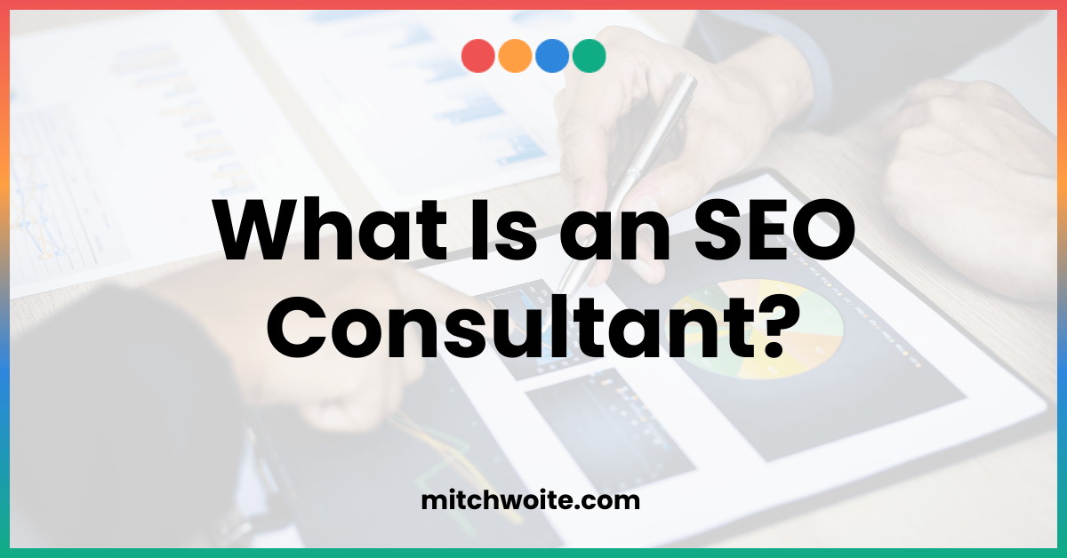 What Is an SEO Consultant? - Mitch Woite